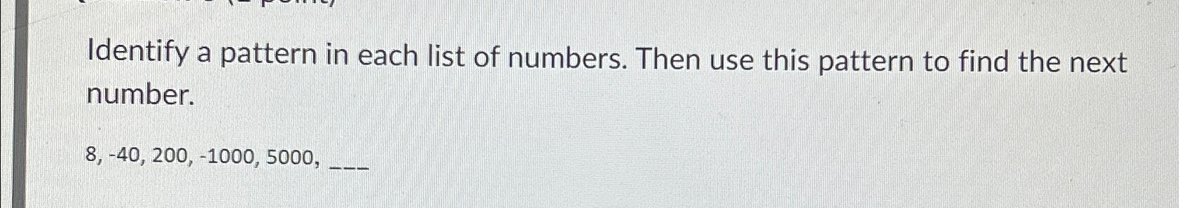 Solved Identify a pattern in each list of numbers. Then use | Chegg.com