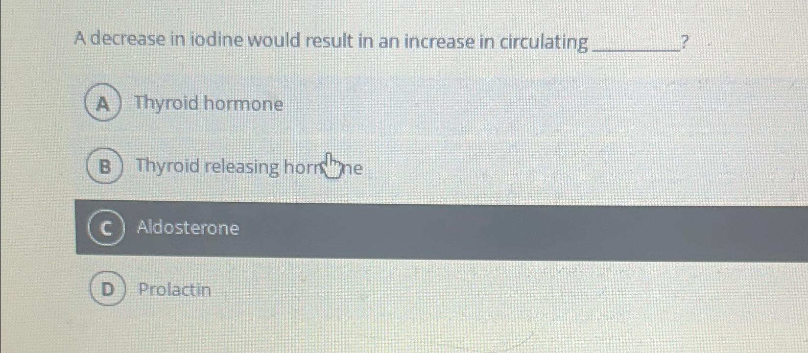 Solved A decrease in iodine would result in an increase in | Chegg.com