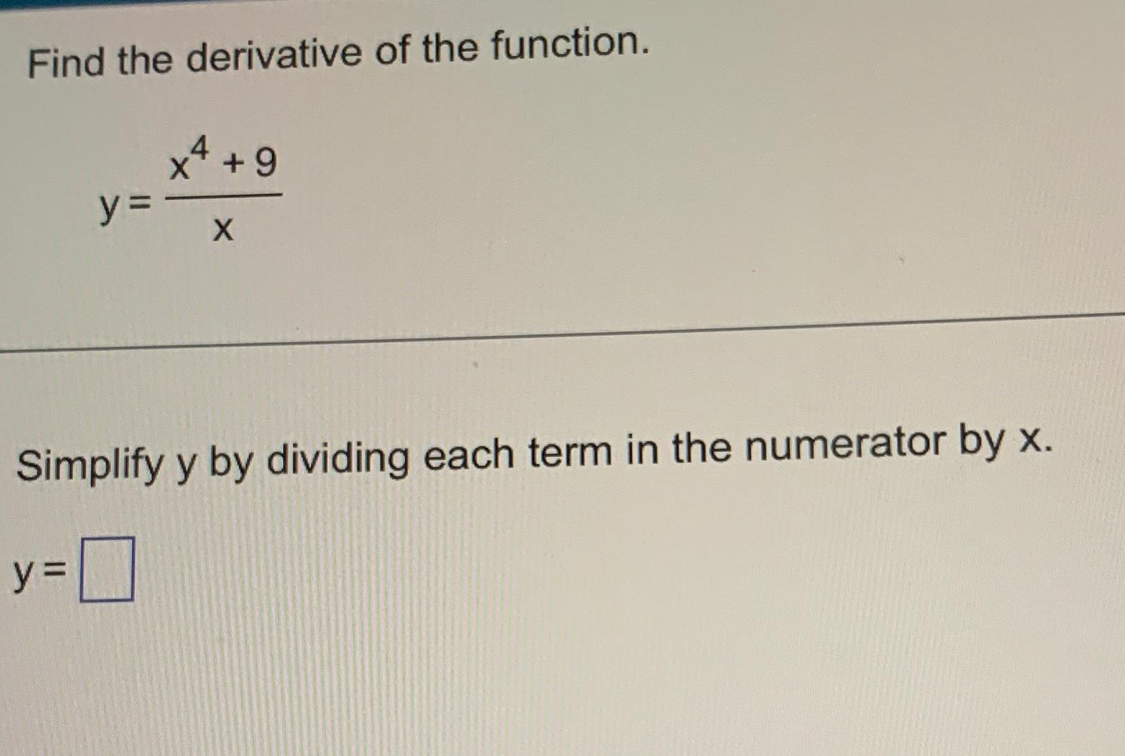 Solved Find the derivative of the function.y=x4+9xSimplify y | Chegg.com