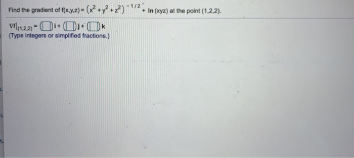 Solved Find the gradient of f(x,y,z) = (x2 + y2 +2?) -1/2 + | Chegg.com