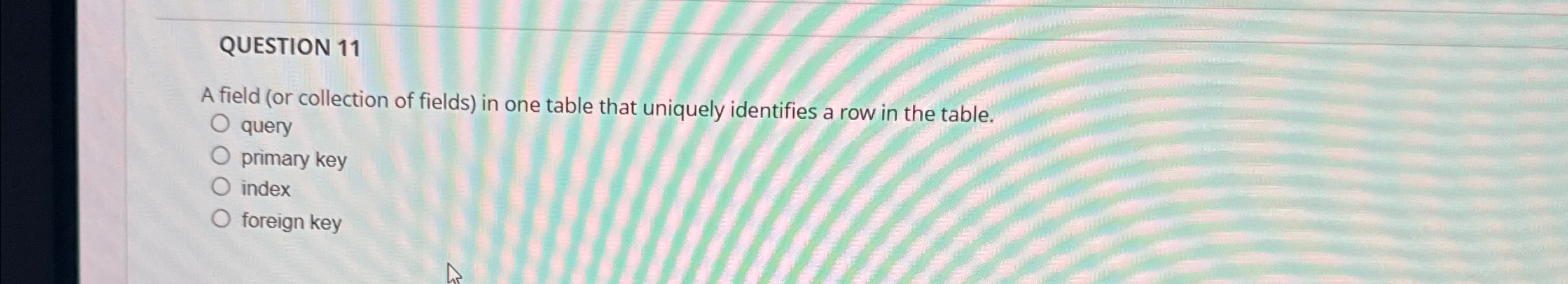 Solved QUESTION 11A field (or collection of fields) ﻿in one | Chegg.com