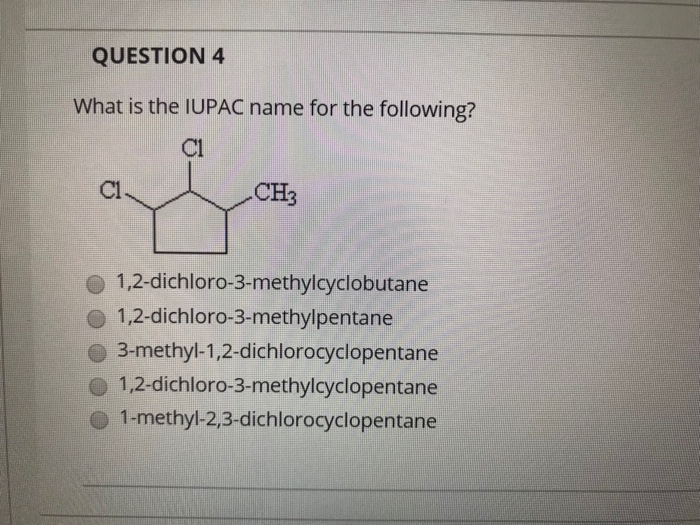 Solved QUESTION 4 What is the IUPAC name for the following? | Chegg.com