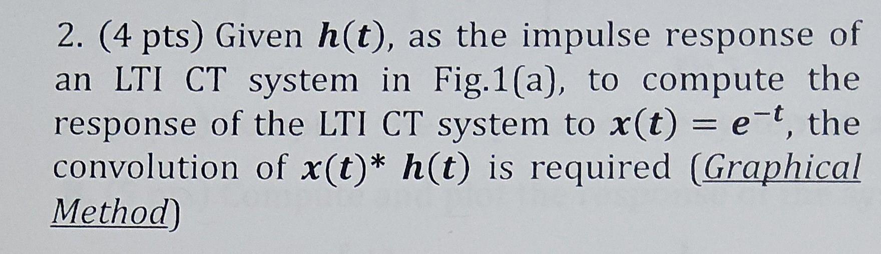 Solved 2. (4 pts) Given h(t), as the impulse response of an | Chegg.com