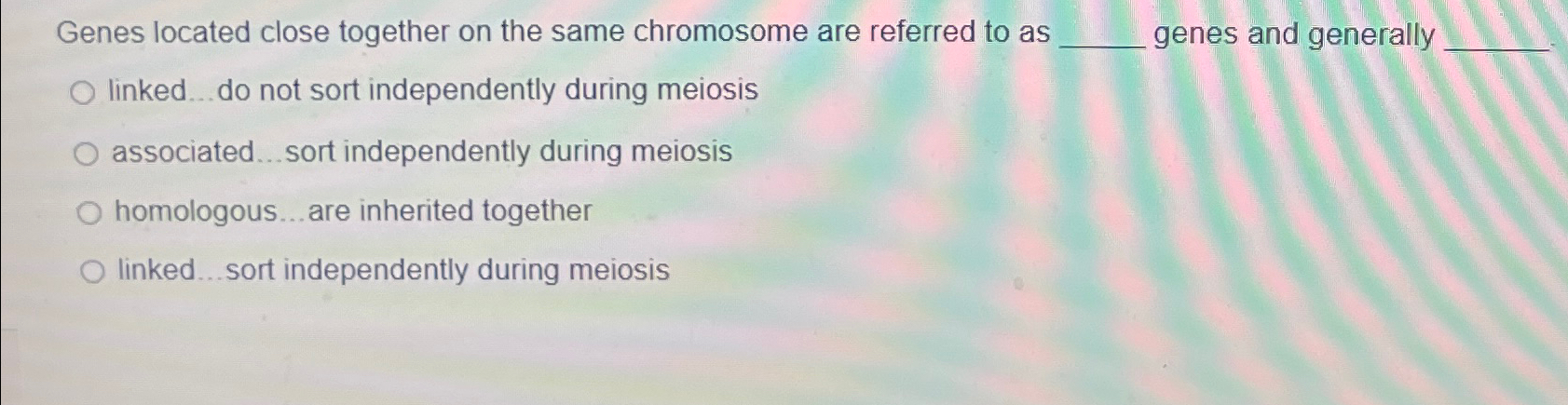 Solved Genes located close together on the same chromosome | Chegg.com