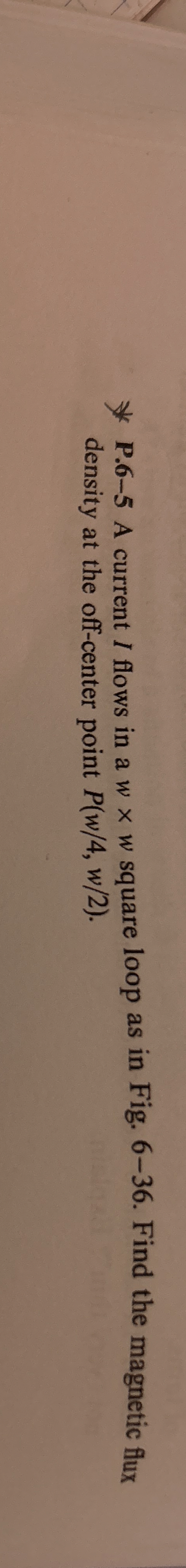 Solved P.6-5 ﻿A current I flows in a w×w ﻿square loop as in | Chegg.com