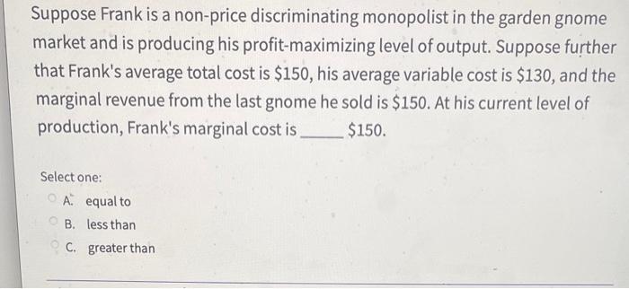 Solved Suppose Frank is a non-price discriminating | Chegg.com Solved Suppose Frank is a non-price discriminating | Chegg.com