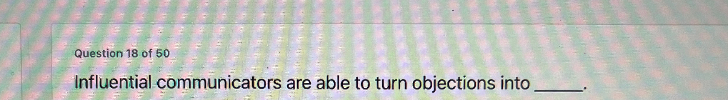 Solved Influential communicators are able to turn objections | Chegg.com
