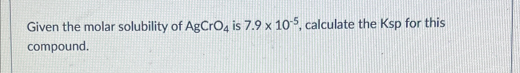Given the molar solubility of AgCrO4 ﻿is 7.9×10-5, | Chegg.com