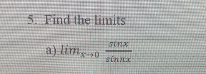 Solved 5. Find the limits a) limx→0sinπxsinx | Chegg.com