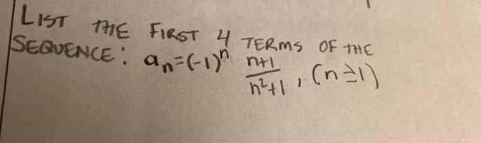 Solved LIST THE FIRST 4 TERMS OF THE SEQUENCE: | Chegg.com