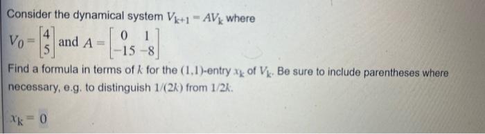 Solved Consider the dynamical system Vk+1=AVk where V0=[45] | Chegg.com
