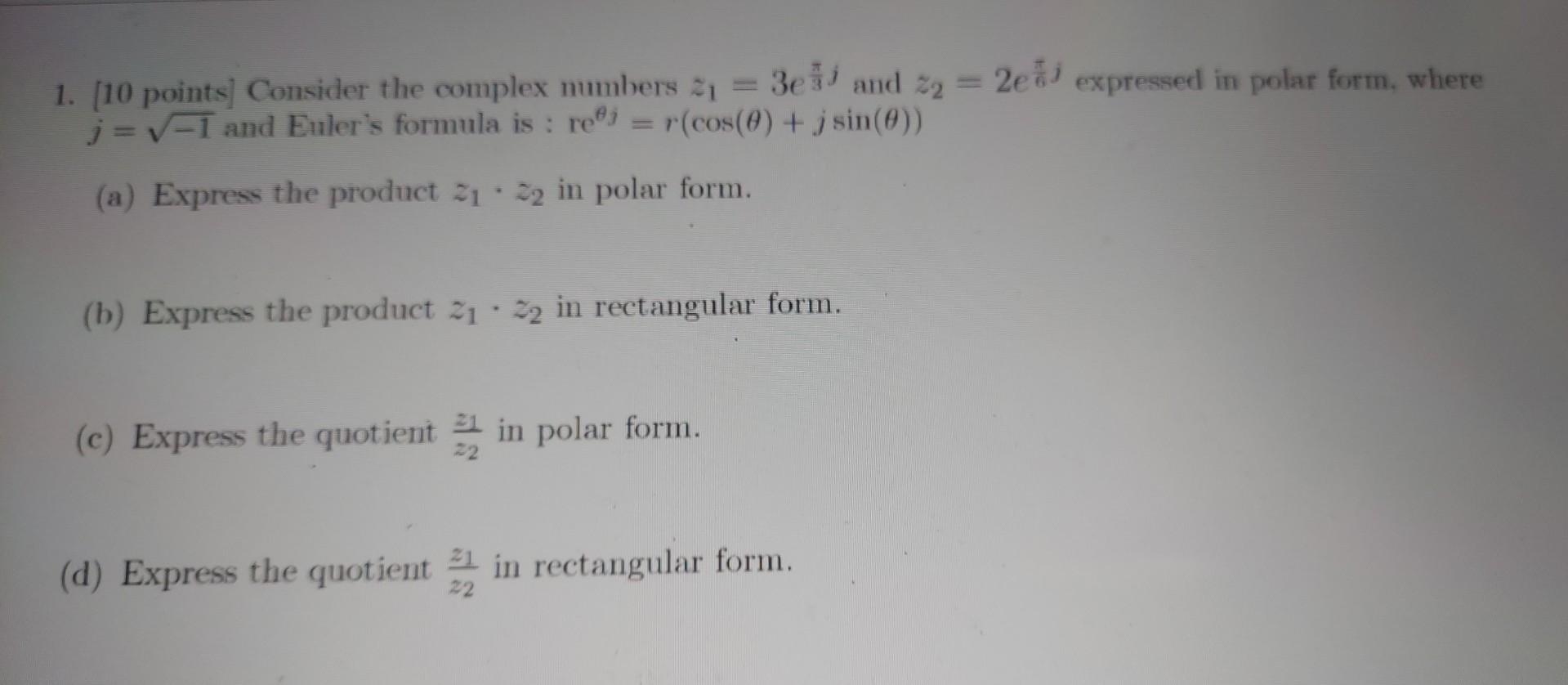 Solved 1. [10 points] Consider the complex numbers z1=3e3πj | Chegg.com