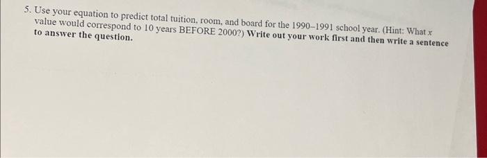 Solved 5. Use your equation to predict total tuition, room, | Chegg.com
