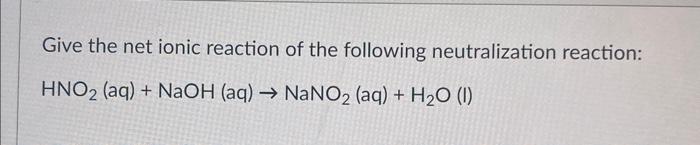 Solved Give the net ionic reaction of the following | Chegg.com