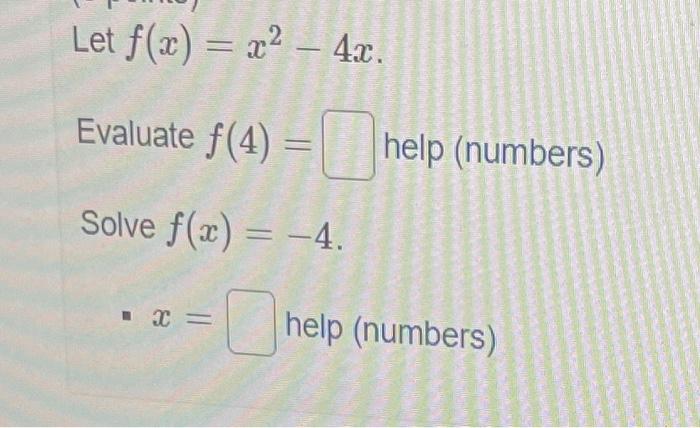 Solved Let f(x)=x2−4x Evaluate f(4)= Solve f(x)=−4 - x= help | Chegg.com