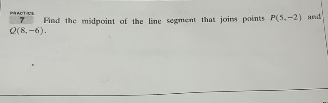 Solved PRACTICE7 ﻿Find the midpoint of the line segment that | Chegg.com