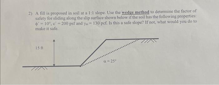Solved 2) A fill is proposed in soil at a 1:1 slope. Use the | Chegg.com