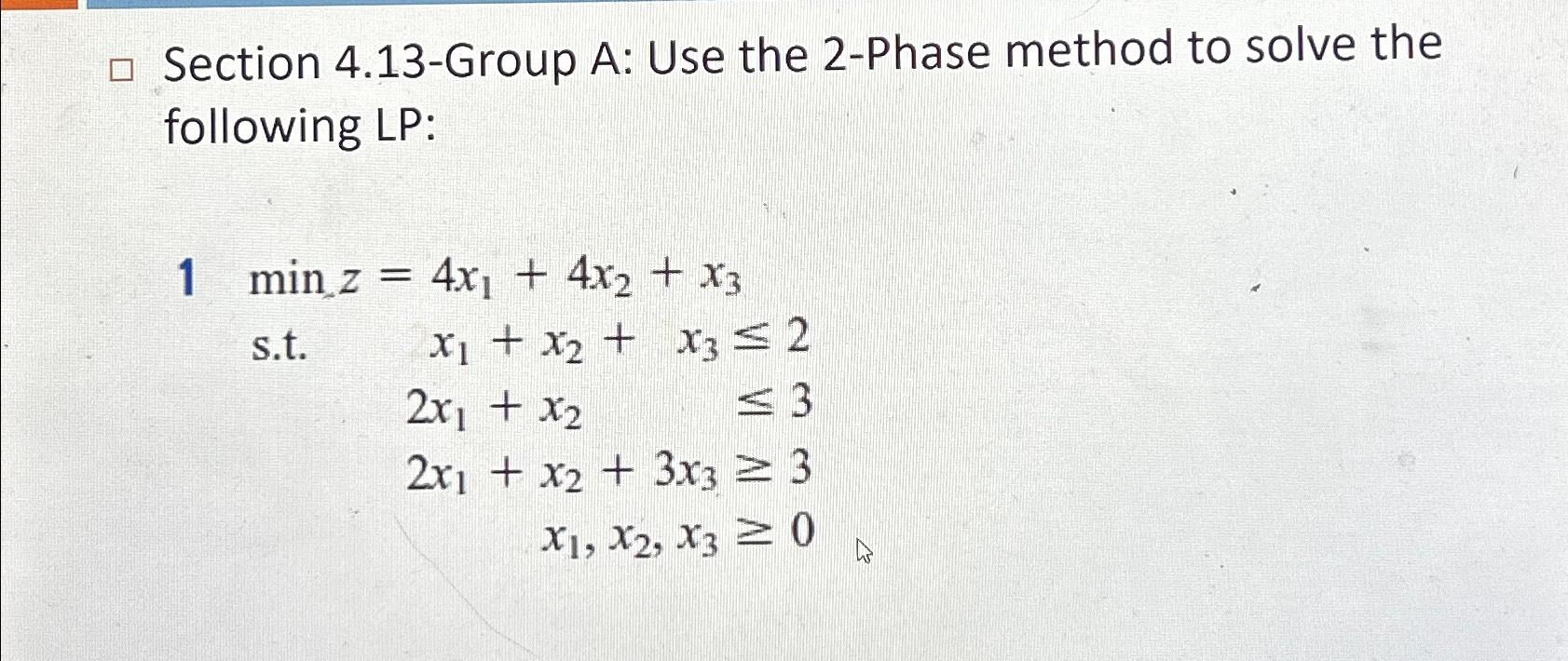 Solved Section 4.13-Group A: Use the 2-Phase method to solve | Chegg.com