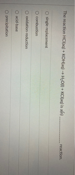 Solved The reaction HCl(aq) + KOH(aq) → H2O(l) + KCl(aq) is | Chegg.com