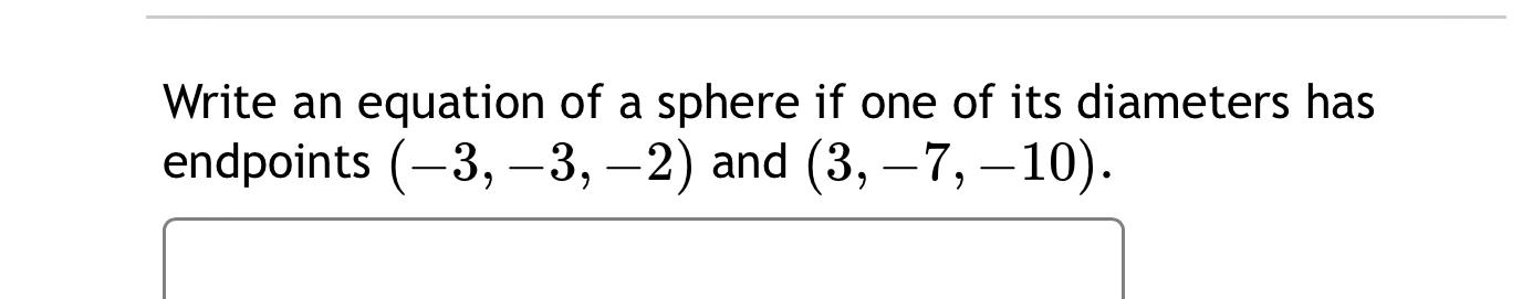 Solved Write an equation of a sphere if one of its diameters | Chegg.com