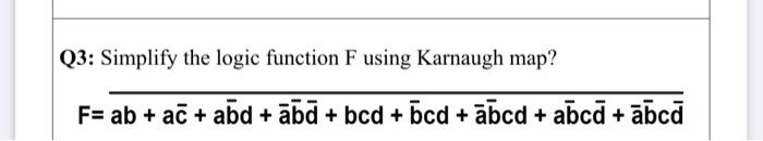 Solved Q3: Simplify the logic function F using Karnaugh map? | Chegg.com