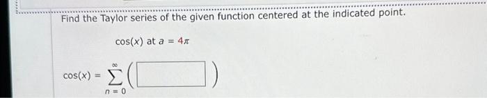 Solved Find the Taylor series of the given function centered | Chegg.com