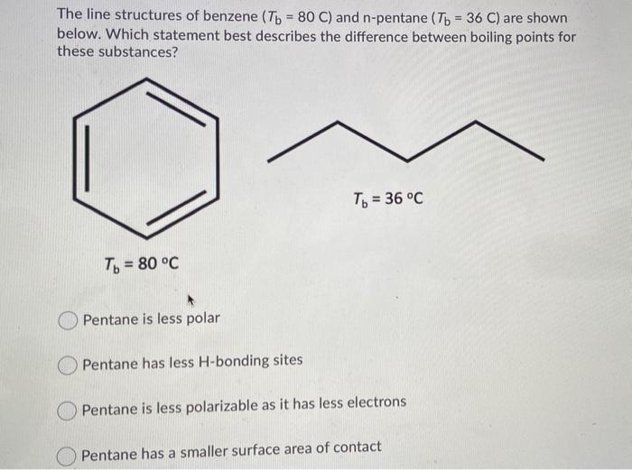 Solved The line structures of benzene (Tb = 80 C) and | Chegg.com