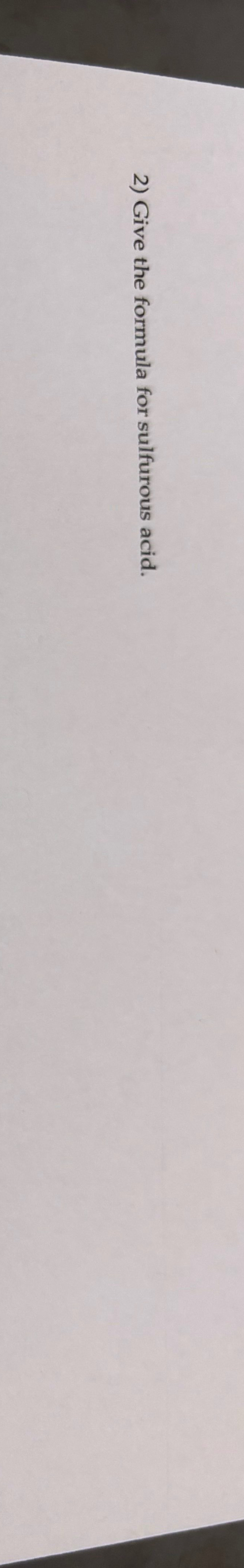 Solved Give The Formula For Sulfurous Acid Chegg