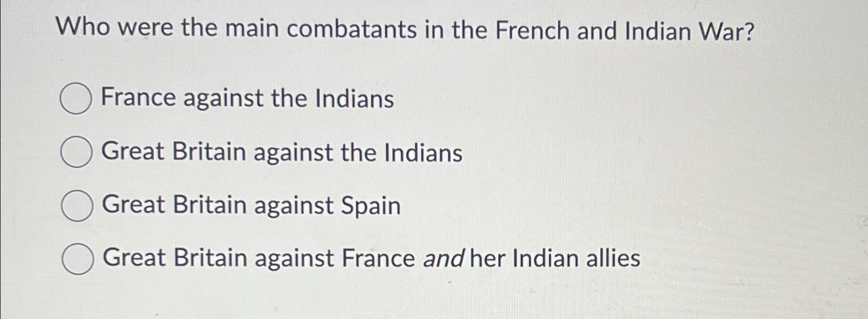 Solved Who were the main combatants in the French and Indian | Chegg.com