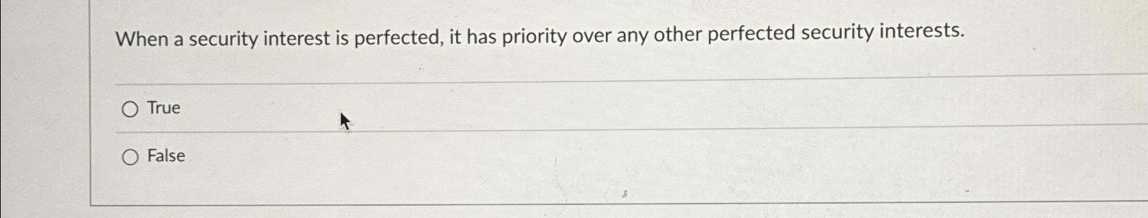 Solved When a security interest is perfected, it has | Chegg.com