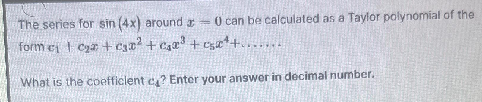 Solved The series for sin(4x) ﻿around x=0 ﻿can be calculated | Chegg.com