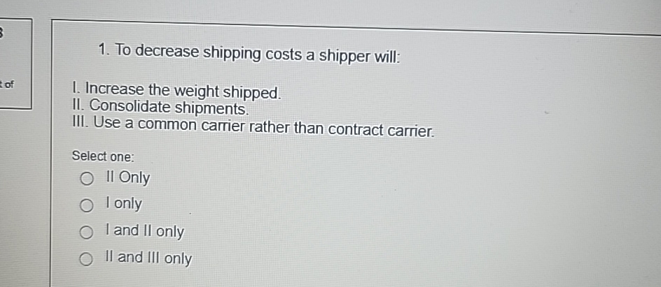Solved To decrease shipping costs a shipper will:I. Increase | Chegg.com