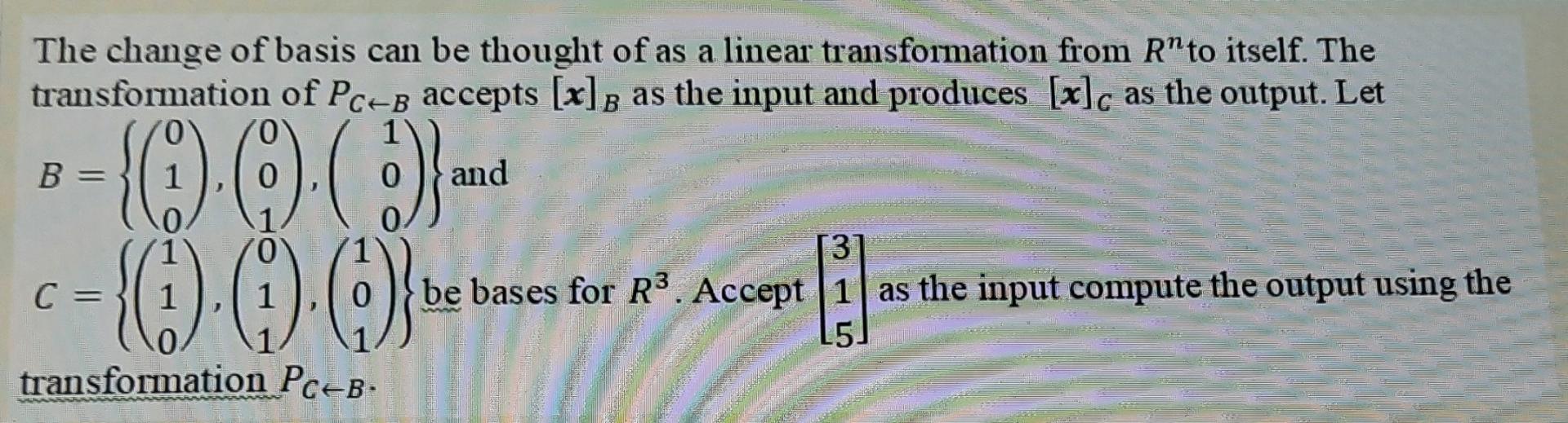 Solved The change of basis can be thought of as a linear | Chegg.com