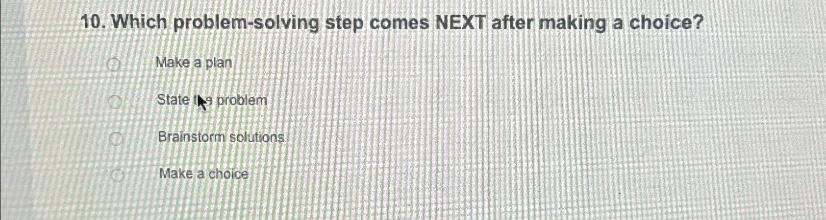 Solved Which problem-solving step comes NEXT after making a | Chegg.com