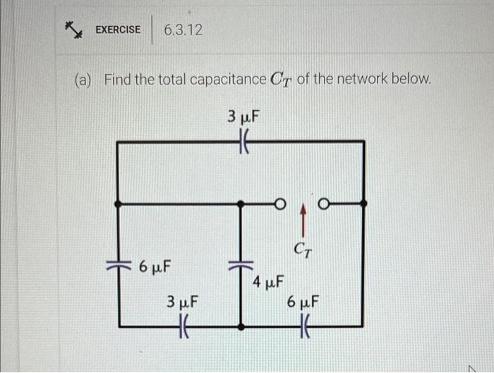 Solved EXERCISE 6.3.12 (a) Find the total capacitance Cr of | Chegg.com