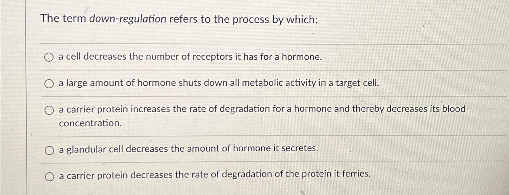 Solved The term down-regulation refers to the process by | Chegg.com