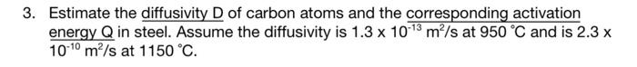 Solved 3. Estimate the diffusivity D of carbon atoms and the | Chegg.com