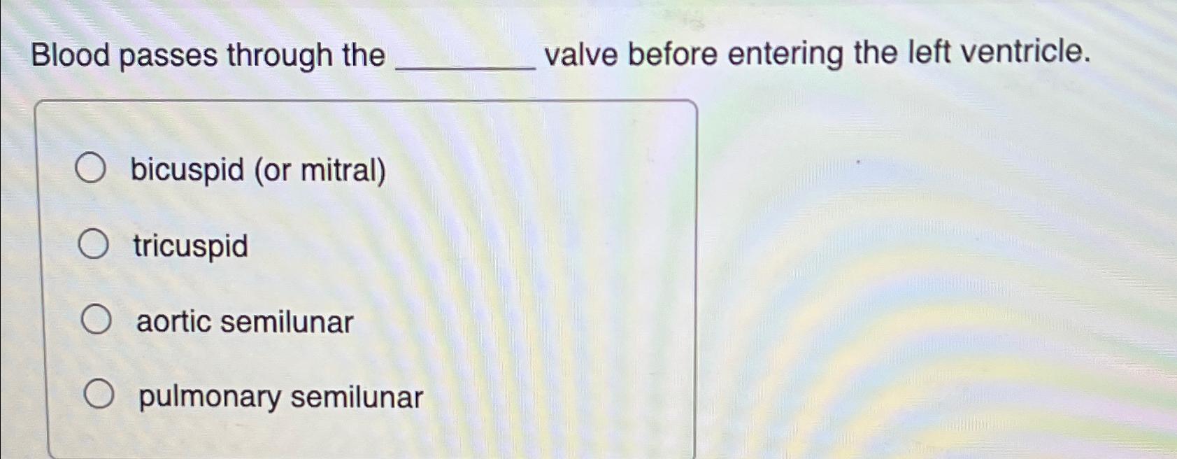 Solved Blood passes through the valve before entering the | Chegg.com