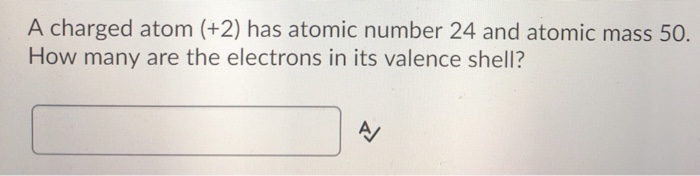 Solved A charged atom (+2) has atomic number 24 and atomic | Chegg.com