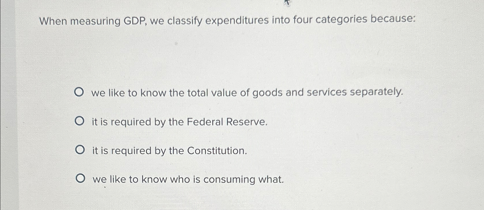 Solved When measuring GDP, ﻿we classify expenditures into | Chegg.com