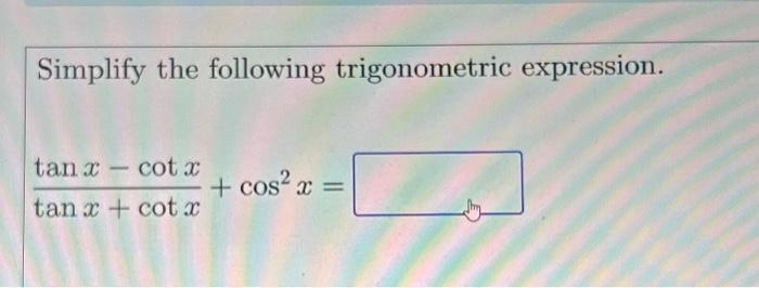 Solved Simplify the following trigonometric expression. cot | Chegg.com