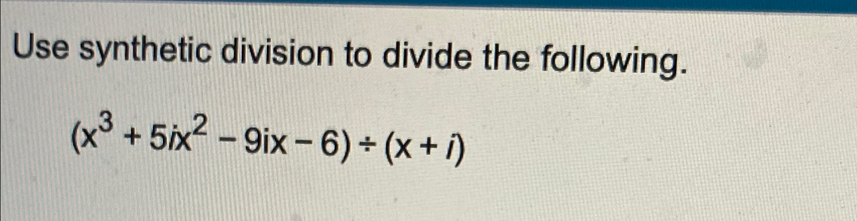 Solved Use synthetic division to divide the | Chegg.com