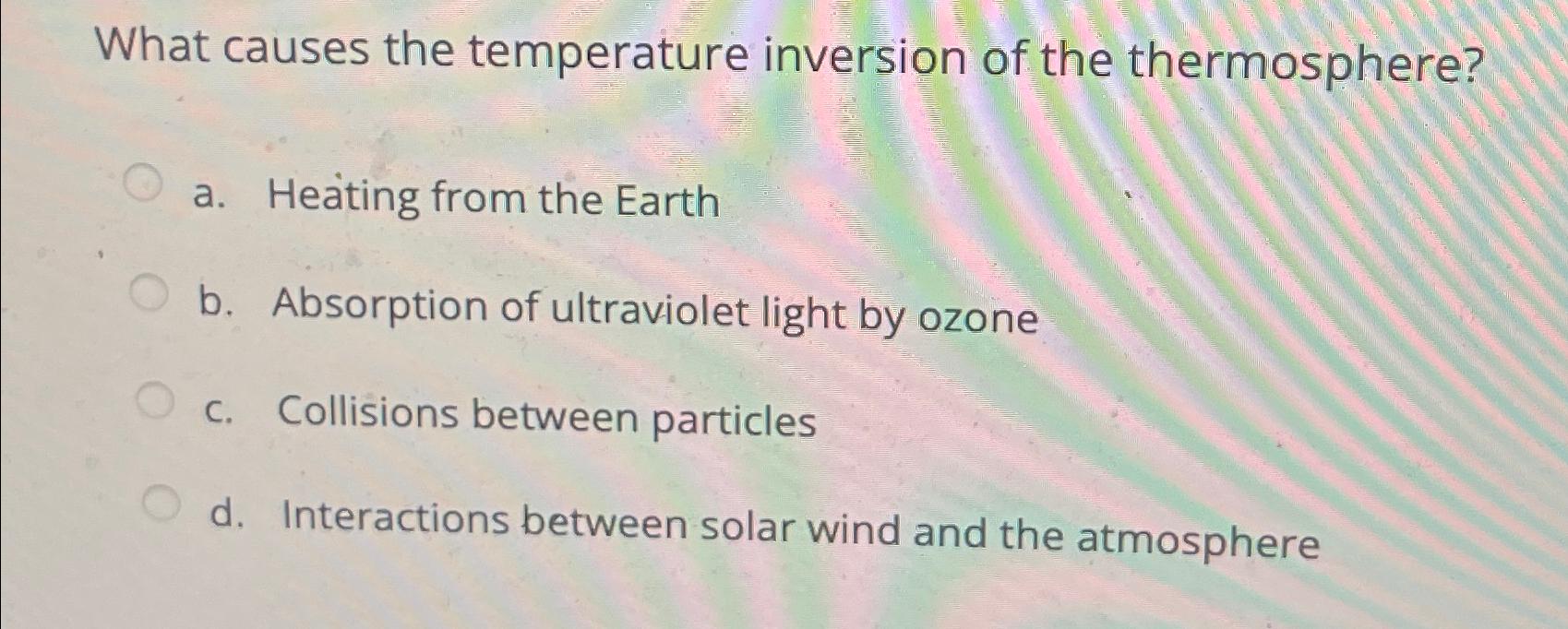 Solved What causes the temperature inversion of the | Chegg.com