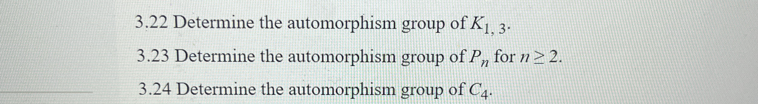 Solved 3.22 ﻿Determine the automorphism group of K1,3.3.23 | Chegg.com