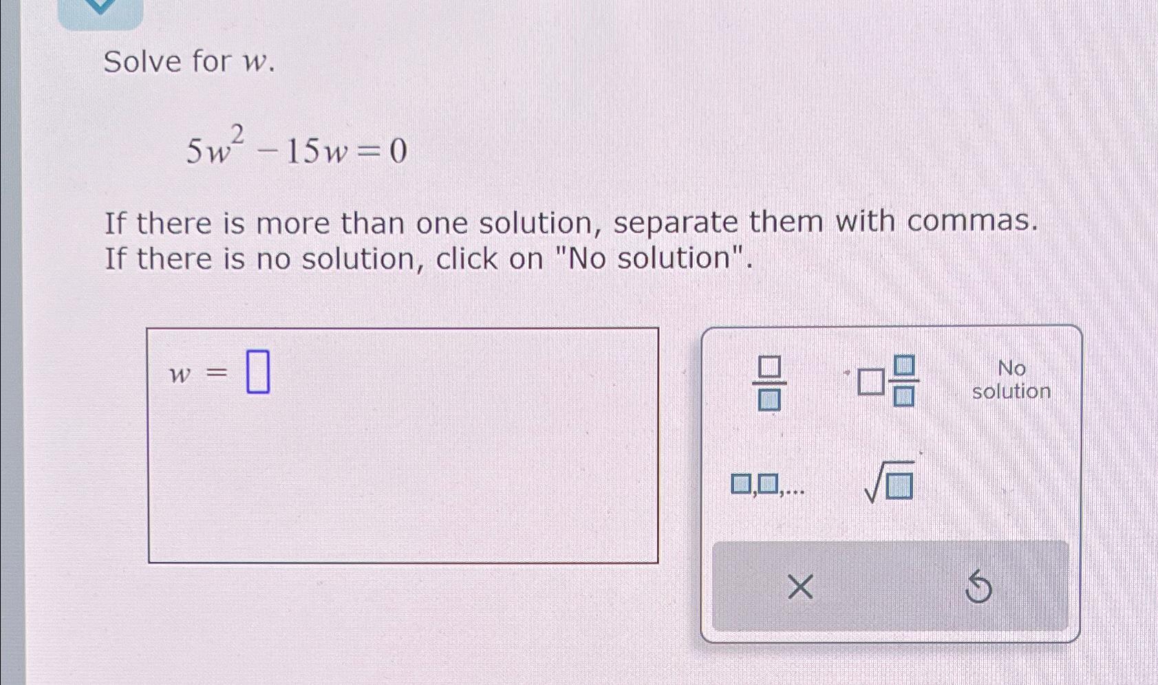 Solved Solve for w.5w2-15w=0If there is more than one | Chegg.com
