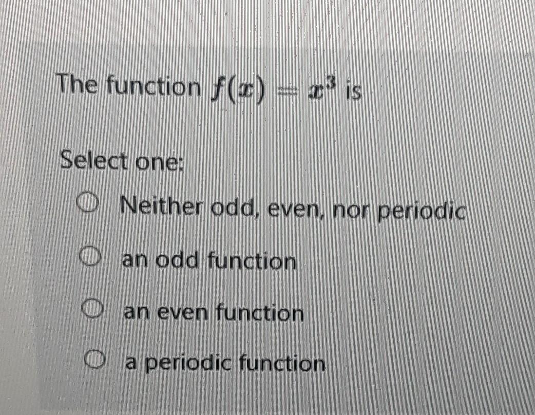Solved The function f(x)=x3 is Select one: Neither odd, | Chegg.com