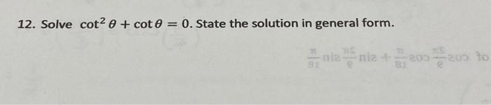 Solved 12. Solve cot2θ+cotθ=0. State the solution in general | Chegg.com