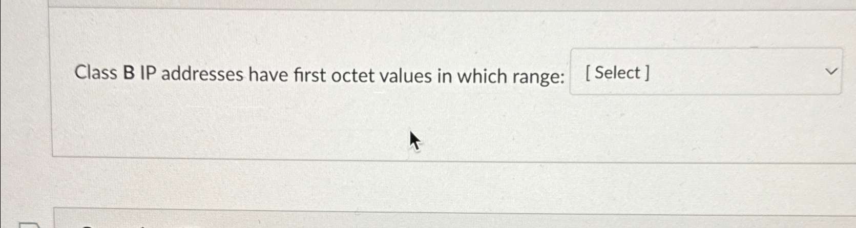 Solved Class B IP addresses have first octet values in which | Chegg.com