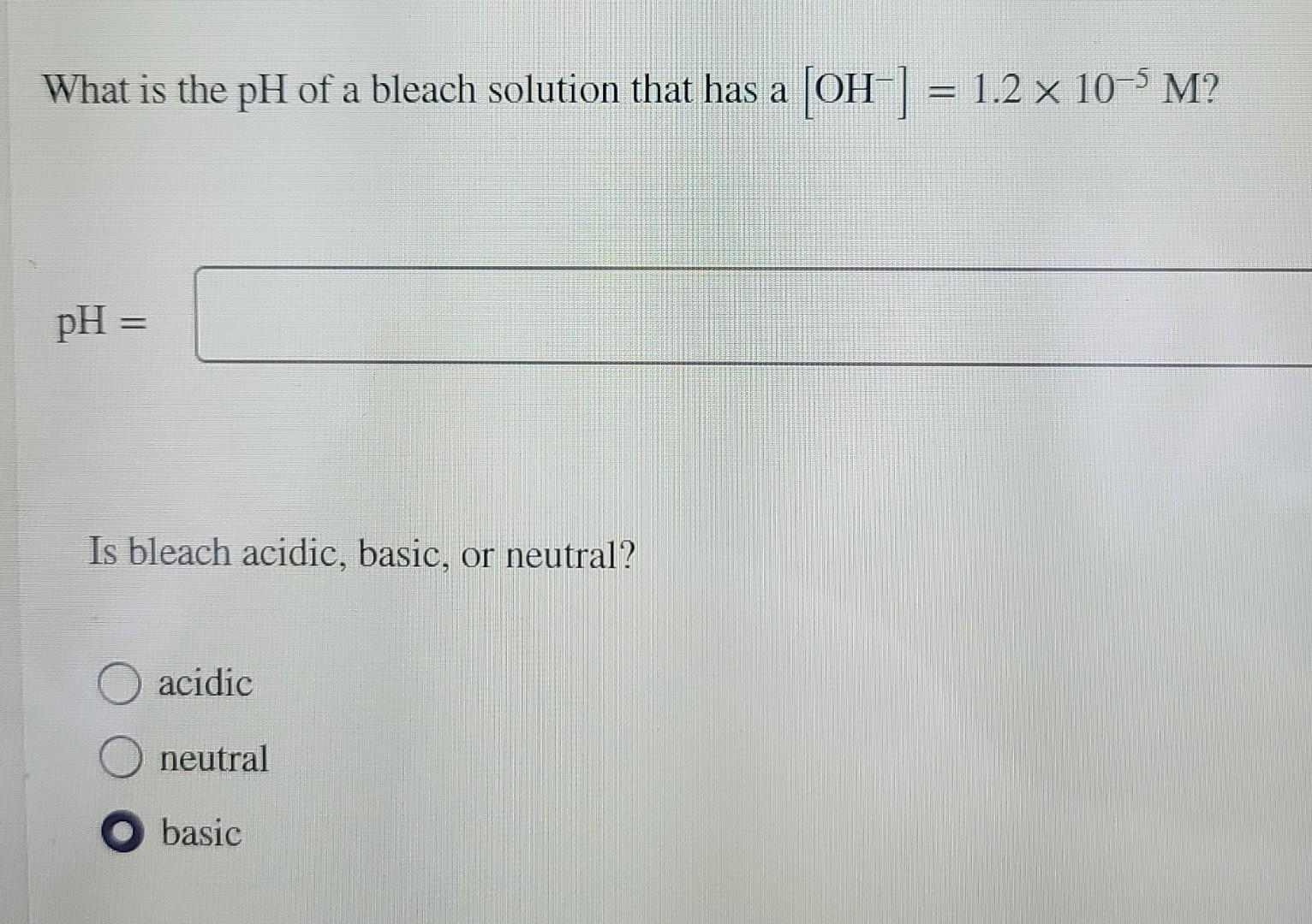 Solved What is the pH of a bleach solution that has a [OH-] | Chegg.com