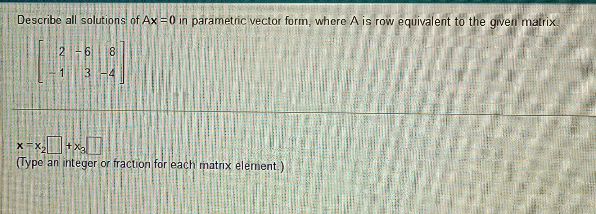 Solved Describe all solutions of Ax=0 ﻿in parametric vector | Chegg.com